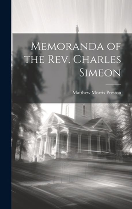 Memoranda of the Rev. Charles Simeon | Preston, Matthew Morris - 교보문고
