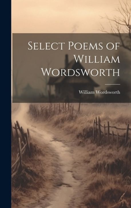 Select Poems of William Wordsworth | Wordsworth, William - 교보문고