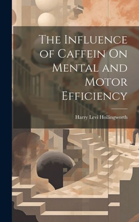 The Influence of Caffein On Mental and Motor Efficiency | Hollingworth ...