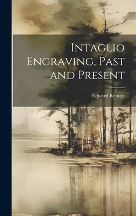 Intaglio Engraving, Past and Present | Renton, Edward - 교보문고