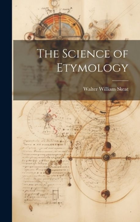 The Science of Etymology | Skeat, Walter William - 교보문고