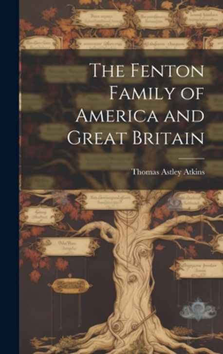 The Fenton Family of America and Great Britain | Atkins, Thomas Astley ...