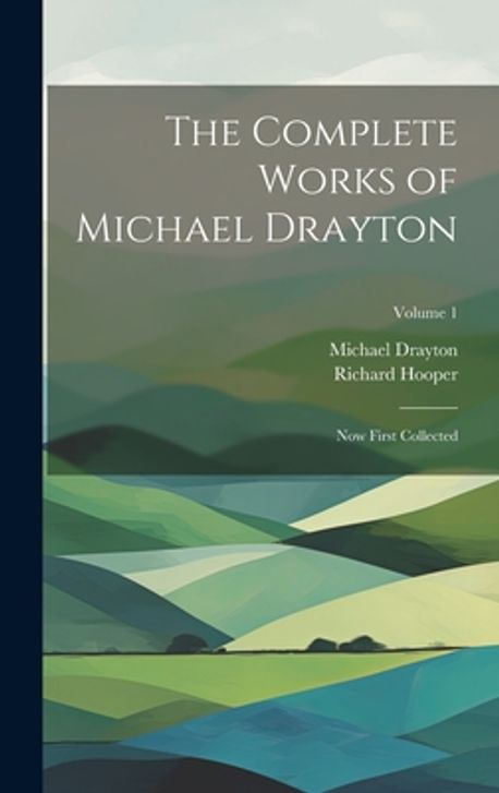 The Complete Works of Michael Drayton | Drayton, Michael - 교보문고