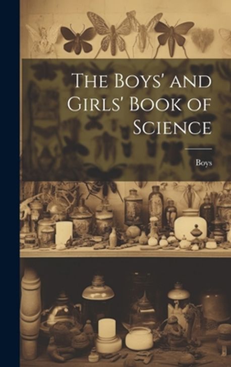The Boys' and Girls' Book of Science | Boys - 교보문고