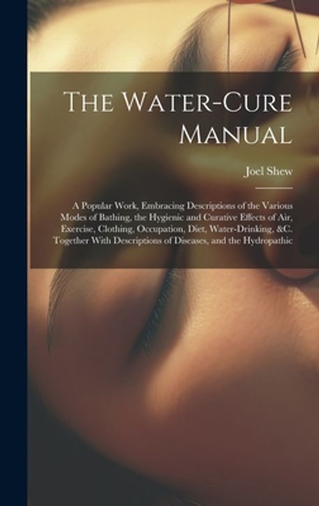 The Water-Cure Manual | Shew, Joel - 교보문고