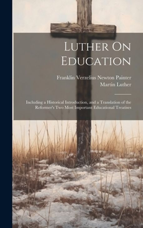 Luther On Education | Luther, Martin - 교보문고