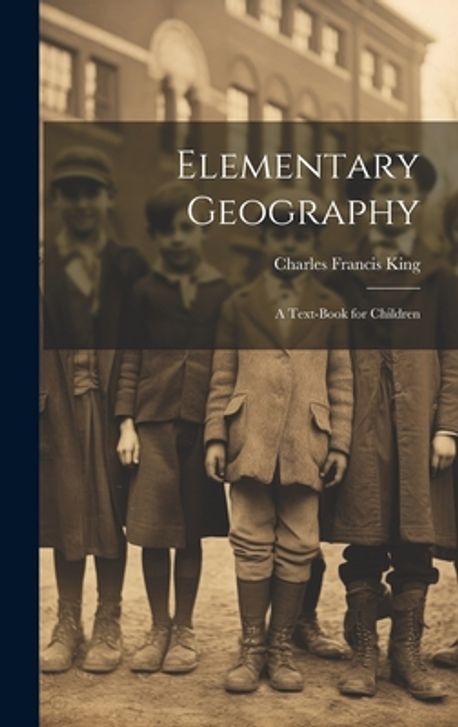 Elementary Geography | King, Charles Francis - 교보문고