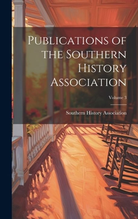 Publications of the Southern History Association; Volume 3 | Southern ...