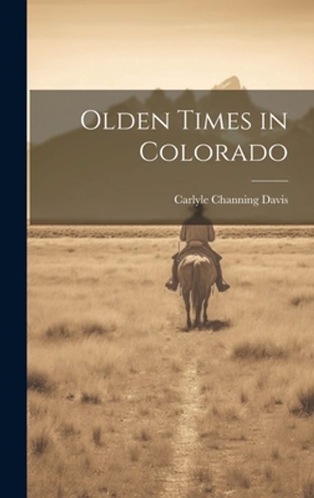 Olden Times in Colorado | Davis, Carlyle Channing - 교보문고