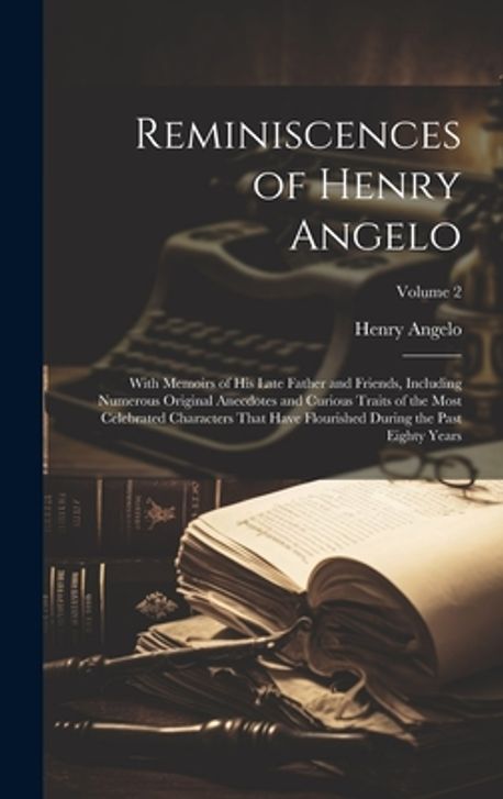 Reminiscences of Henry Angelo | Angelo, Henry - 교보문고