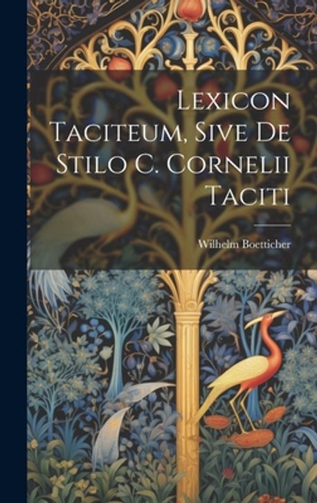 Lexicon Taciteum, Sive De Stilo C. Cornelii Taciti | Boetticher ...