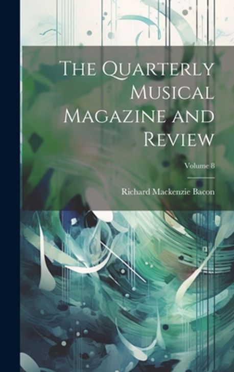 The Quarterly Musical Magazine and Review; Volume 8 | Bacon, Richard ...