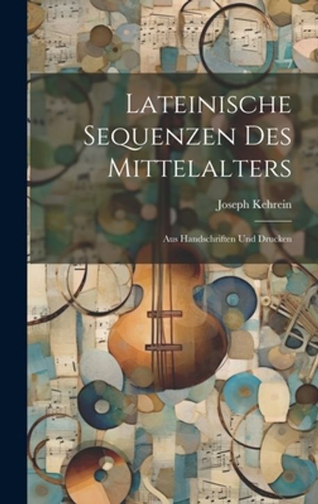Lateinische Sequenzen Des Mittelalters | Kehrein, Joseph - 교보문고