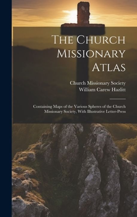 The Church Missionary Atlas | Hazlitt, William Carew - 교보문고