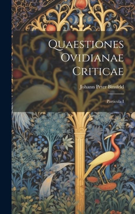 Quaestiones Ovidianae Criticae | Binsfeld, Johann Peter - 교보문고