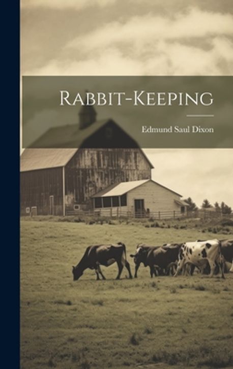 Rabbit-keeping | Dixon, Edmund Saul - 교보문고