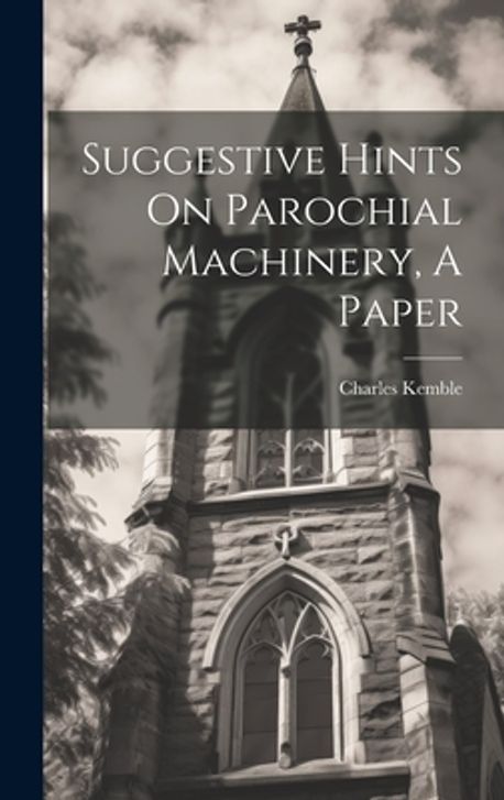 Suggestive Hints On Parochial Machinery, A Paper | Kemble, Charles - 교보문고