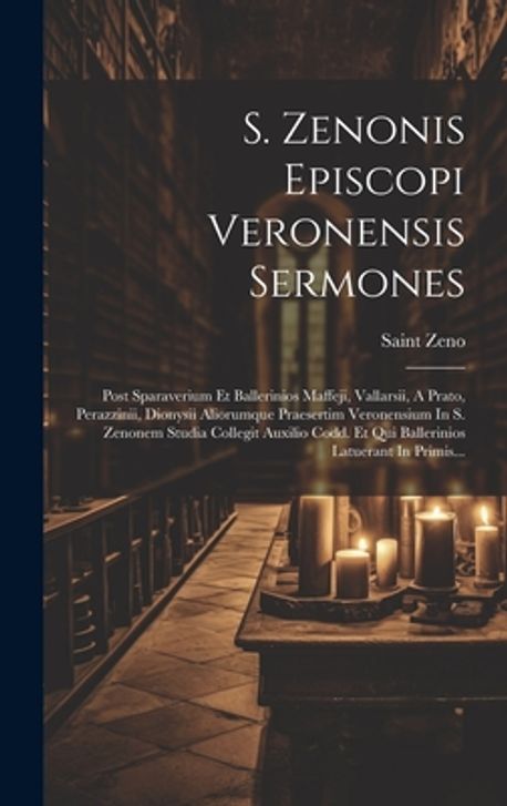 S. Zenonis Episcopi Veronensis Sermones | Saint Zeno (Bishop of Verona ...