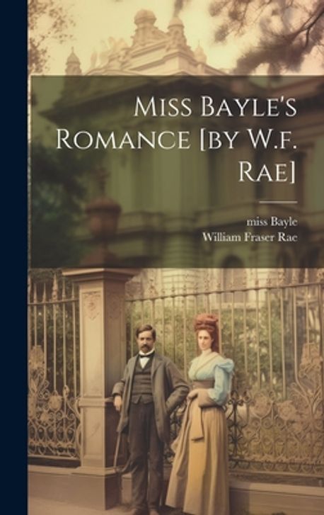 Miss Bayle's Romance [by W.f. Rae] | Rae, William Fraser - 교보문고