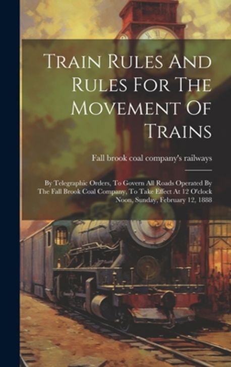 Train Rules And Rules For The Movement Of Trains | Fall Brook Coal ...