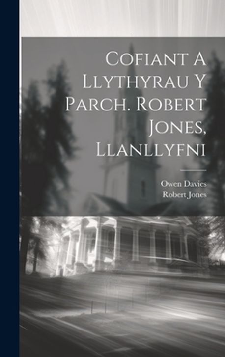 Cofiant A Llythyrau Y Parch. Robert Jones, Llanllyfni | Davies, Owen - 교보문고
