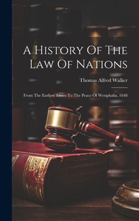 A History Of The Law Of Nations | Walker, Thomas Alfred - 교보문고