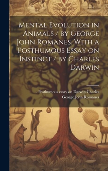 Mental Evolution in Animals / by George John Romanes. With a Posthumous ...