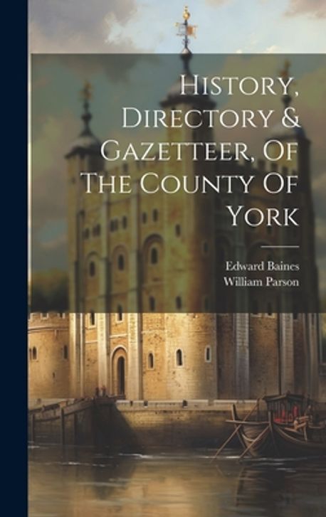 History, Directory & Gazetteer, Of The County Of York | Baines, Edward ...
