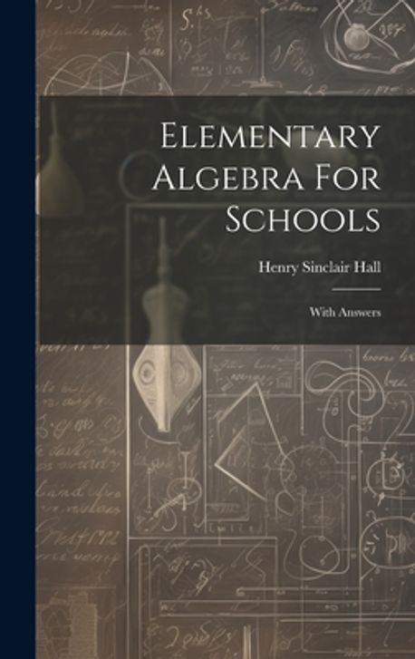 Elementary Algebra For Schools | Hall, Henry Sinclair - 교보문고