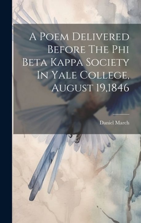 A Poem Delivered Before The Phi Beta Kappa Society In Yale College ...