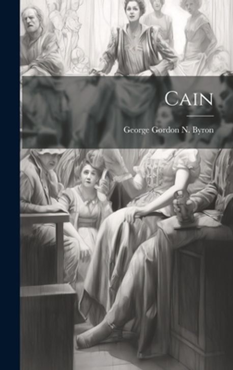 Cain | George Gordon N Byron (6th Baron ) - 교보문고
