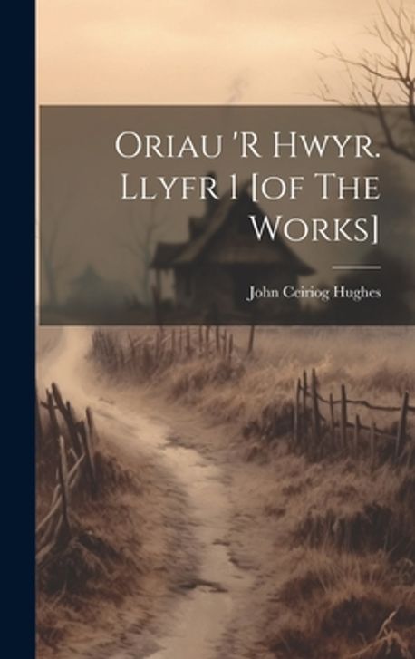 Oriau 'r Hwyr. Llyfr 1 [of The Works] | Hughes, John Ceiriog - 교보문고