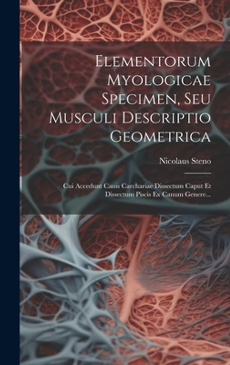 Elementorum Myologicae Specimen, Seu Musculi Descriptio Geometrica ...