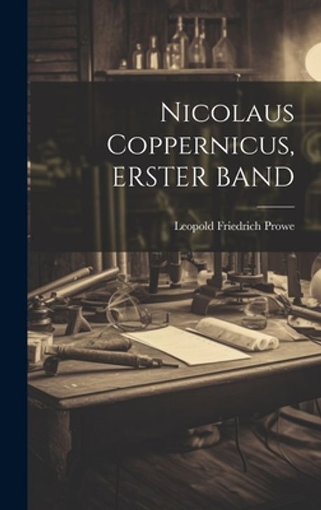 Nicolaus Coppernicus, ERSTER BAND | Prowe, Leopold Friedrich - 교보문고