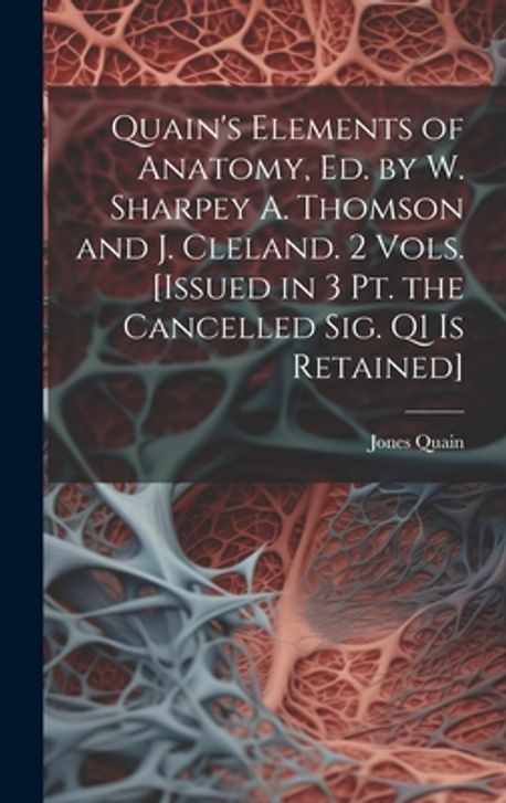 Quain's Elements of Anatomy, Ed. by W. Sharpey A. Thomson and J ...