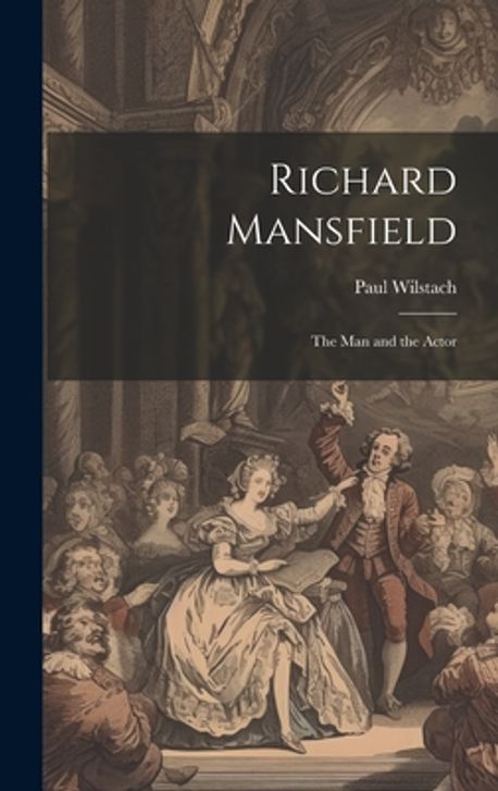 Richard Mansfield | Wilstach, Paul - 교보문고