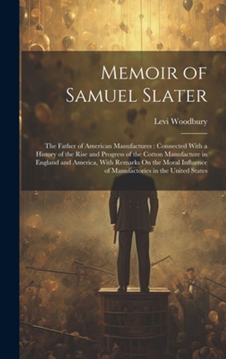 Memoir of Samuel Slater | Woodbury, Levi - 교보문고