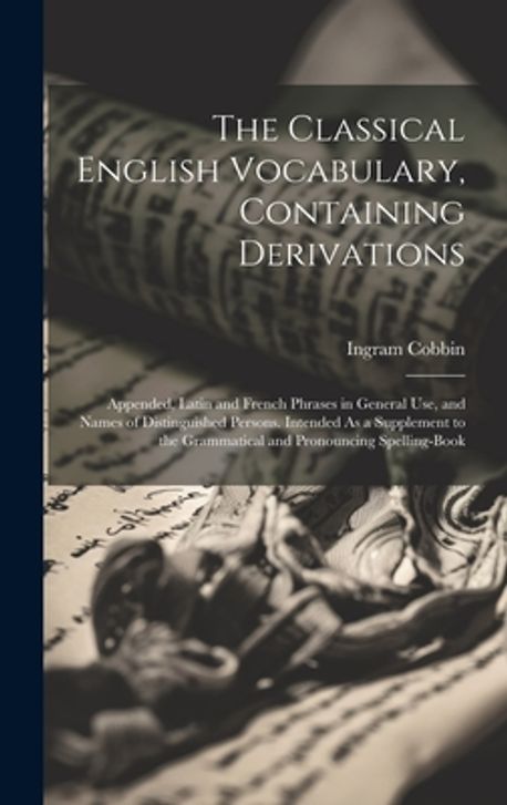 The Classical English Vocabulary, Containing Derivations | Cobbin ...
