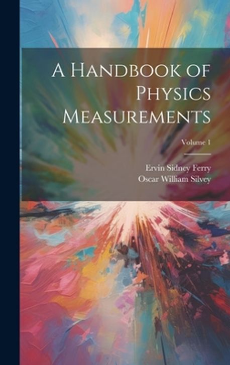A Handbook of Physics Measurements; Volume 1 | Ferry, Ervin Sidney - 교보문고