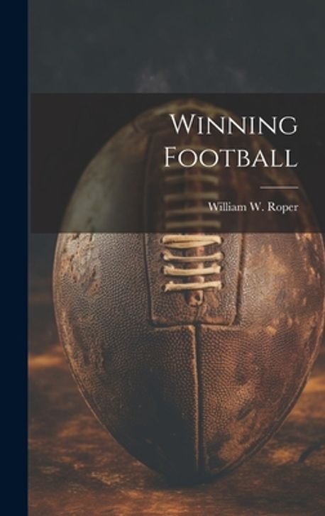Winning Football | Roper, William W. - 교보문고