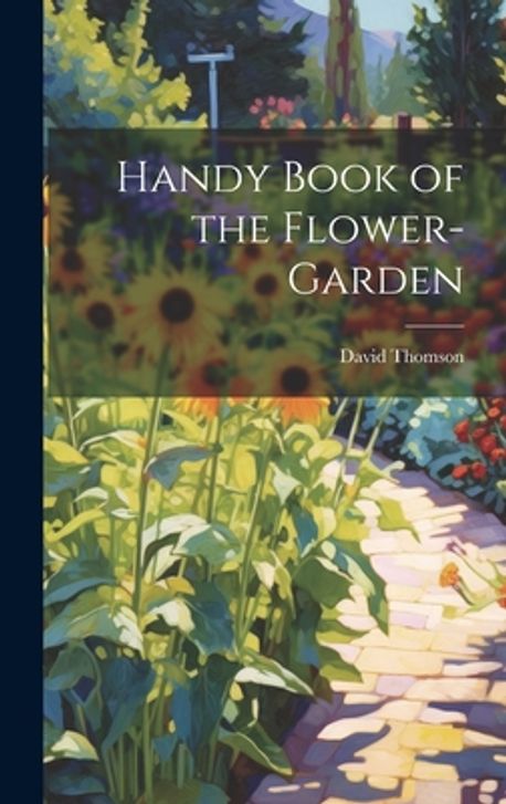 Handy Book of the Flower-Garden | Thomson, David - 교보문고
