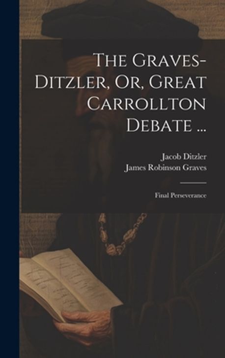 The Graves-Ditzler, Or, Great Carrollton Debate ... | Ditzler, Jacob - 교보문고
