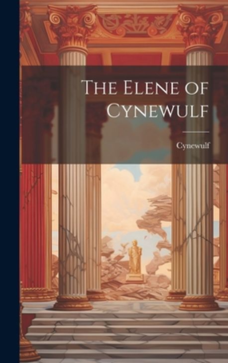 The Elene of Cynewulf | Cynewulf - 교보문고