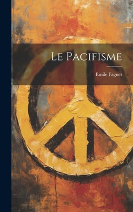 Le Pacifisme | Faguet, Emile - 교보문고