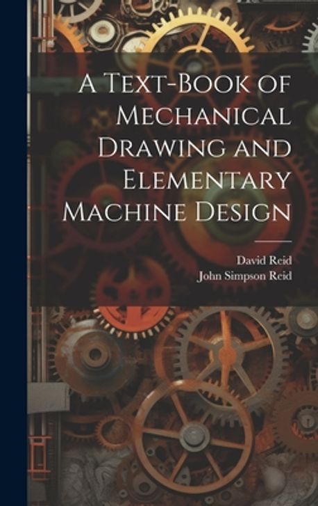 A Text-Book of Mechanical Drawing and Elementary Machine Design | Reid ...