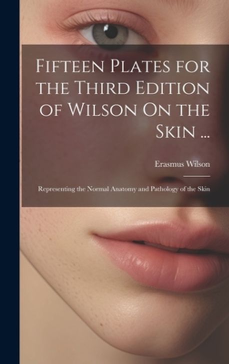 Fifteen Plates for the Third Edition of Wilson On the Skin ... | Wilson ...