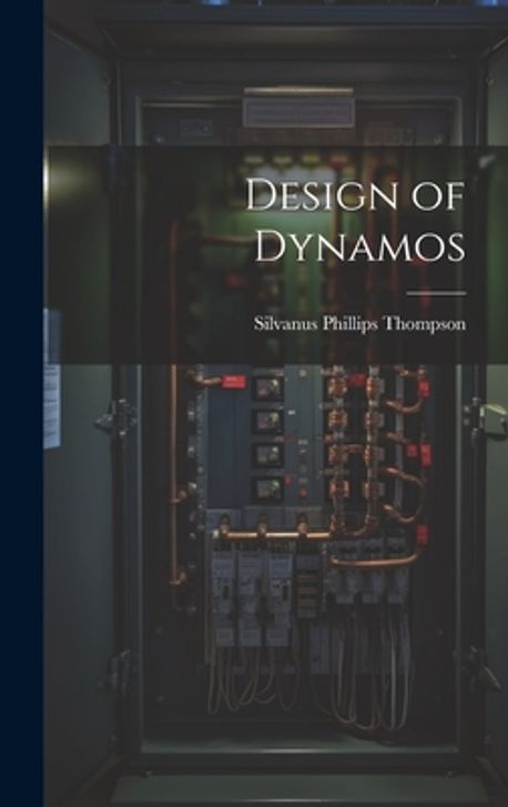 Design of Dynamos | Thompson, Silvanus Phillips - 교보문고