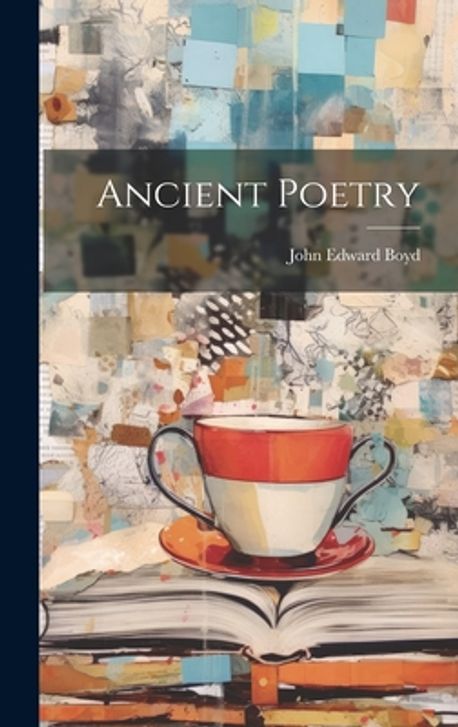 Ancient Poetry | Boyd, John Edward - 교보문고