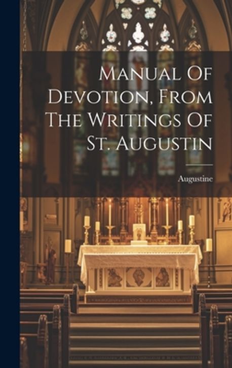 Manual Of Devotion, From The Writings Of St. Augustin | (St ...