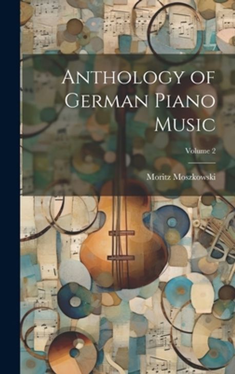 Anthology of German Piano Music; Volume 2 | Moszkowski, Moritz - 교보문고